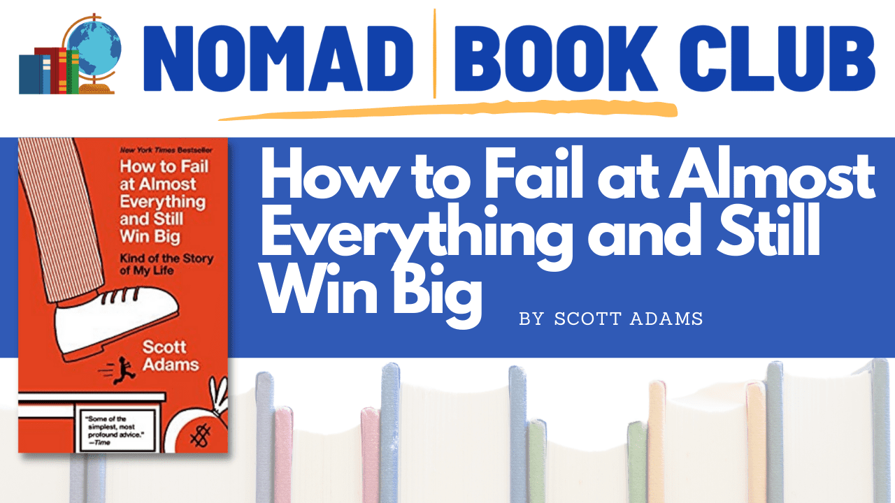 How To Fail At Almost Everything And Still Win Big – Scott Adams | Book Summary | The Nomad Brad ...